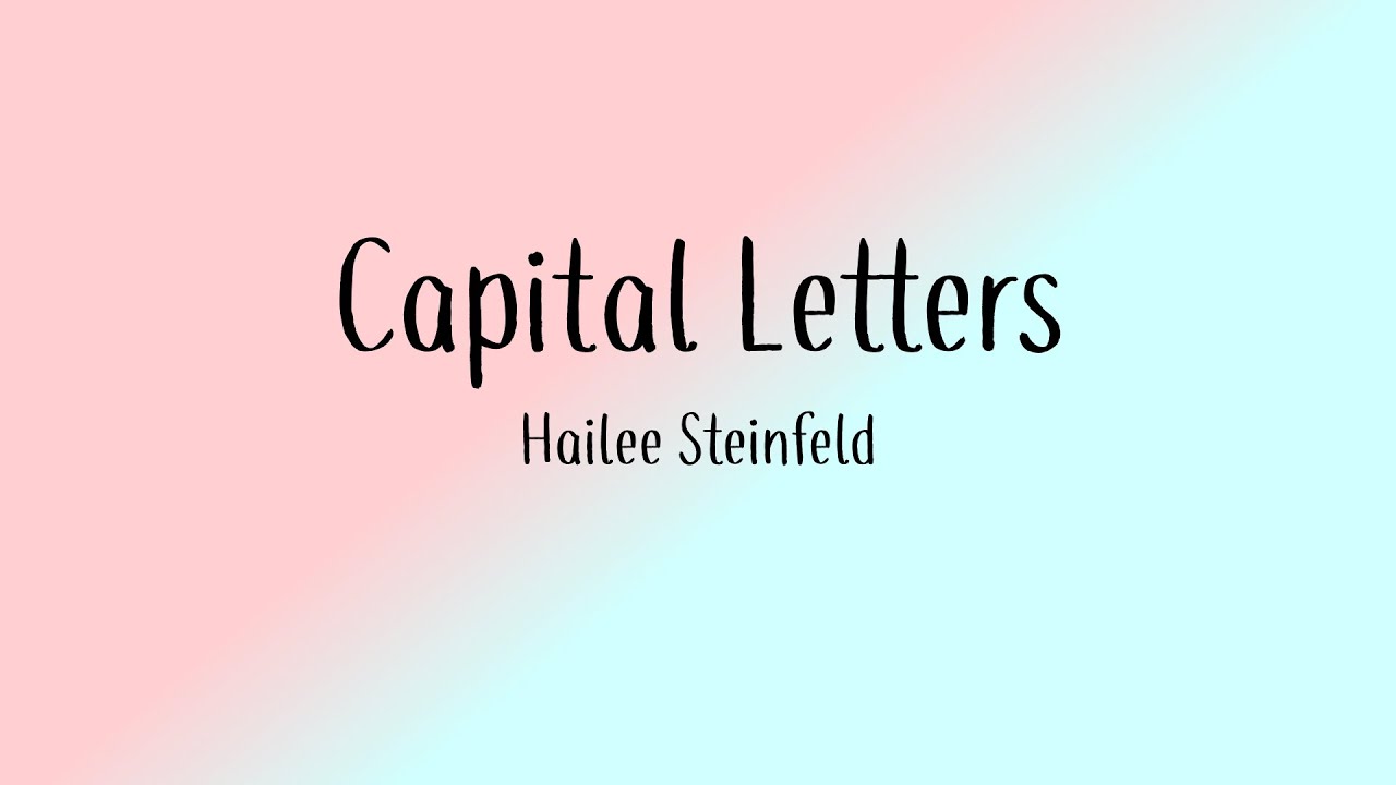 Capital Letters - Hailee Steinfeld - Lyrics [From Fifty Shades Freed ...