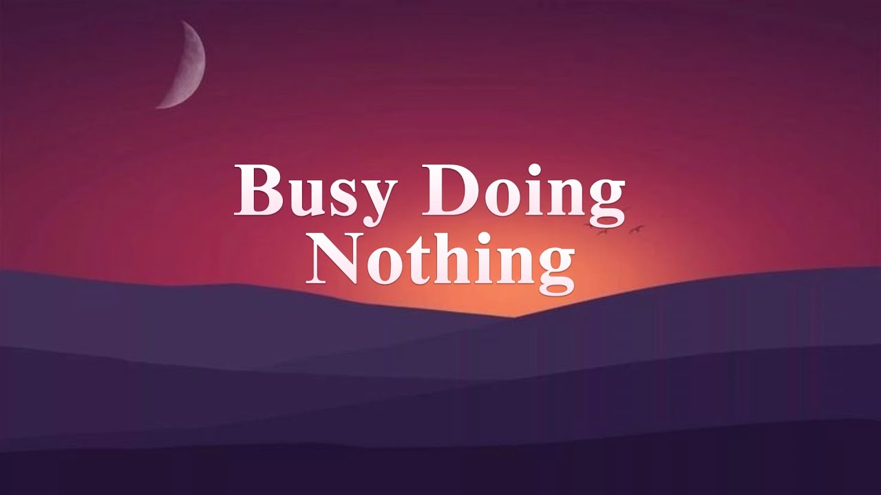 Busy Doing Nothing || Lyrics || MT - YouTube