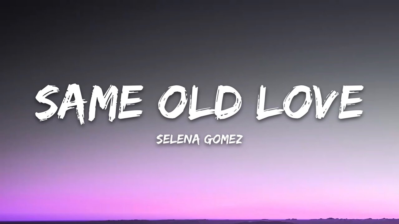 Selena Gomez - Same Old Love (Lyrics) - YouTube