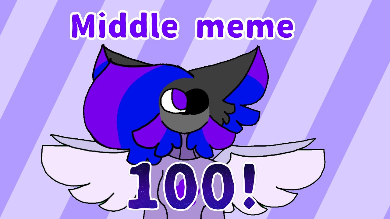 Middle Meme | 100 sub special! | Ft some subscribers! - YouTube