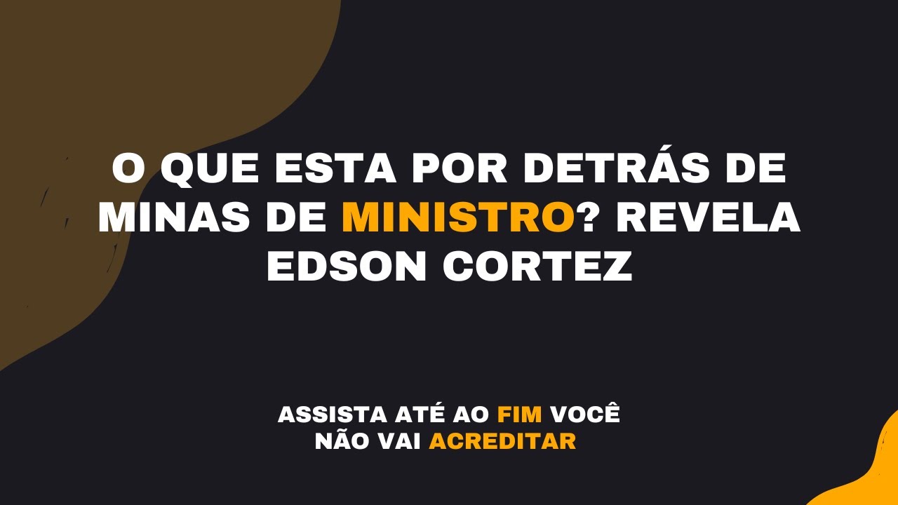 O QUE ESTA POR DETRÁS DE MINAS DE MINISTRO? REVELA EDSON CORTEZ - YouTube