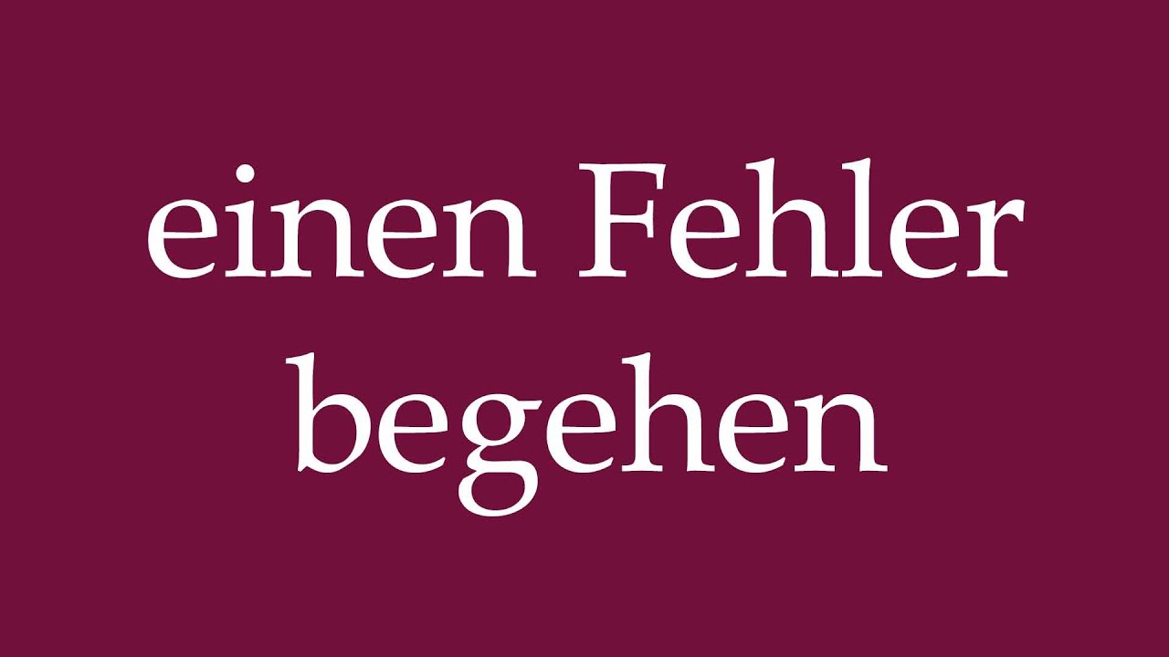 How to Pronounce ''einen Fehler begehen'' (make a mistake) Correctly in ...