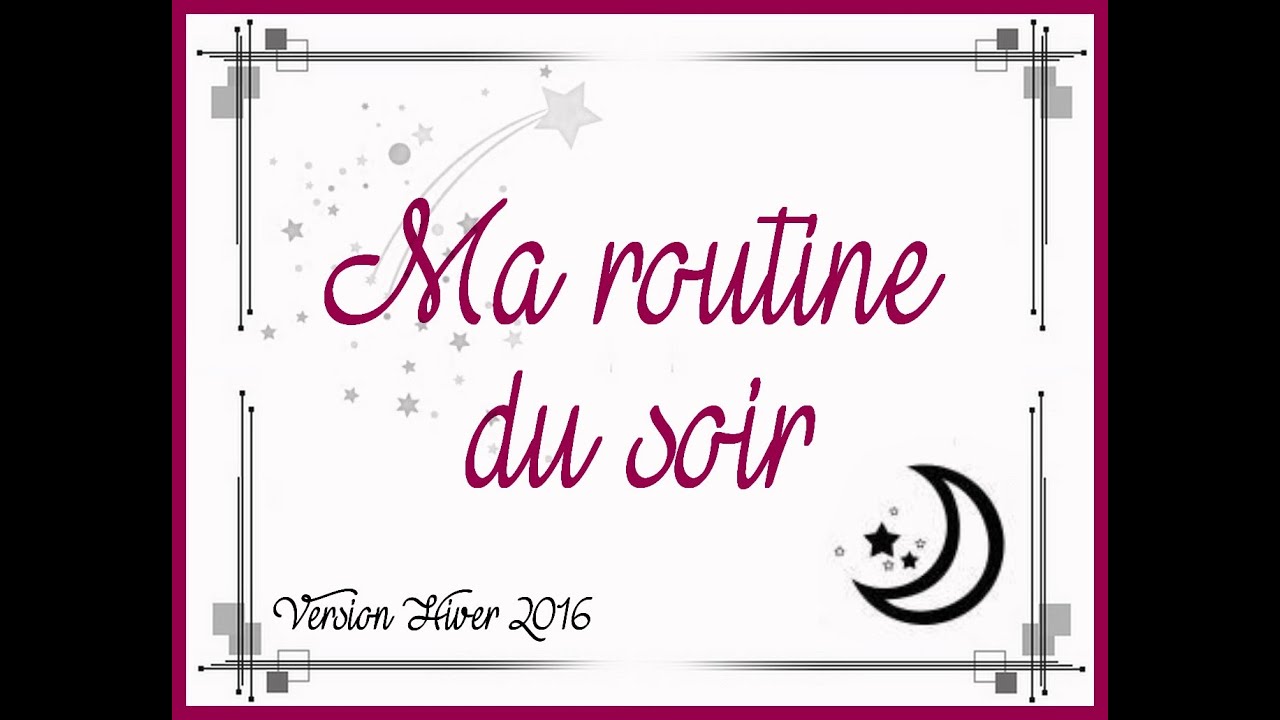 Ma routine du soir - Version Hiver 2016 - YouTube