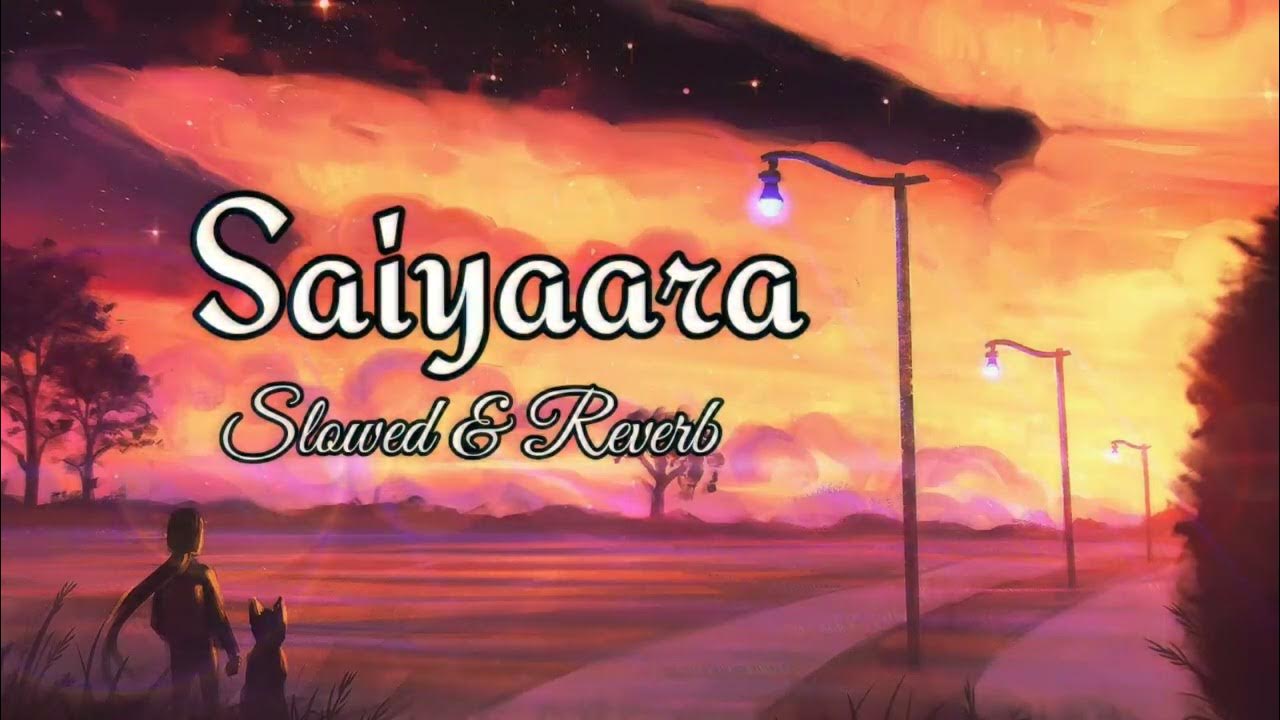 Saiyaara Slowed And Reverb Lofi Remix Musicxlofi Youtube
