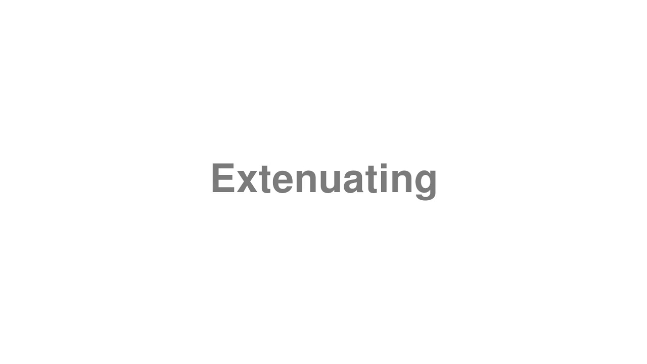 How to Pronounce "Extenuating" - YouTube