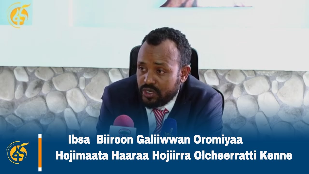 Ibsa Biiroon Galiiwwan Oromiyaa Hojimaata Haaraa Hojiirra Olcheerratti ...
