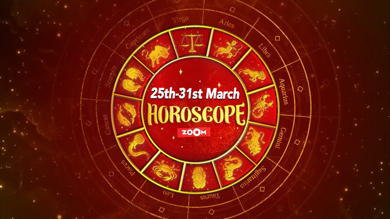 Weekly Horoscope from 25th March to 31st March For All Zodiac Signs ...