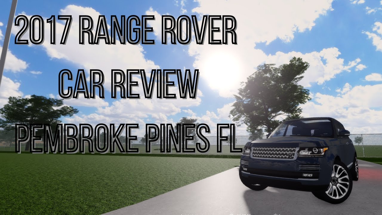 2017 Range Rover Car Review Pembroke Pines FL Roblox - YouTube
