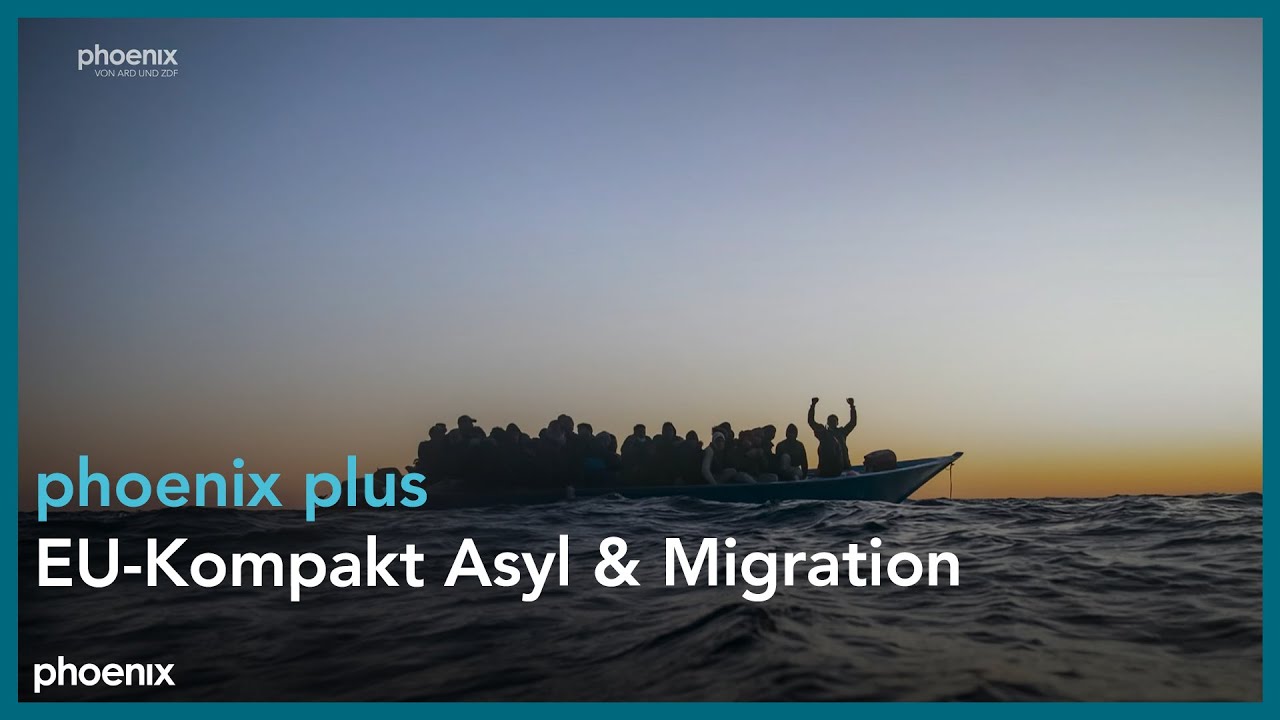 EU-Kompakt - Asyl & Migration | phoenix plus - YouTube