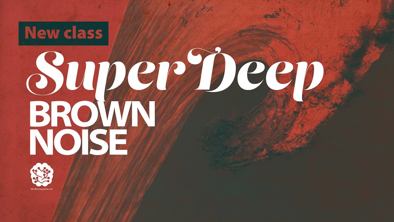 Sonic Wellness Journey: Super Deep Brown Noise Spectrum For Focus ...