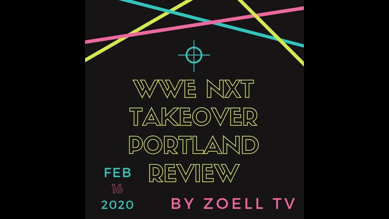WWE NXT Takeover: Portland Review || February 16, 2020 || Zoell TV ...