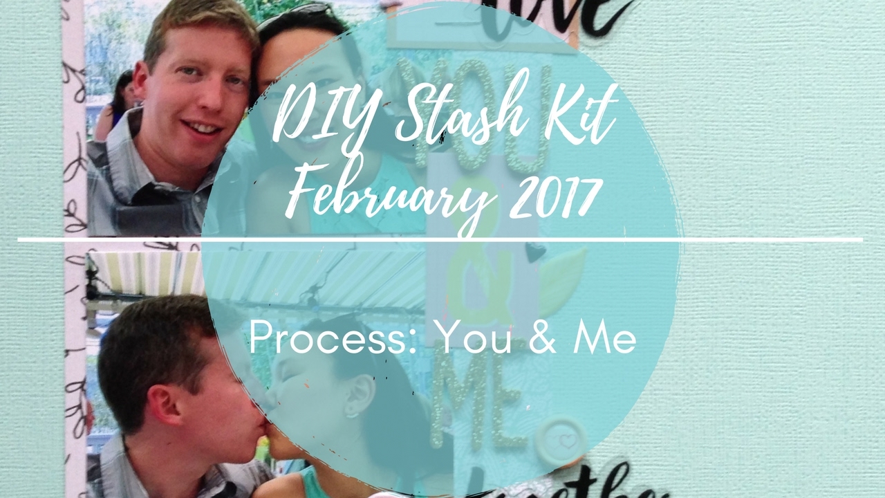 DIY Stash February 2017 Kit Process: You & Me - YouTube