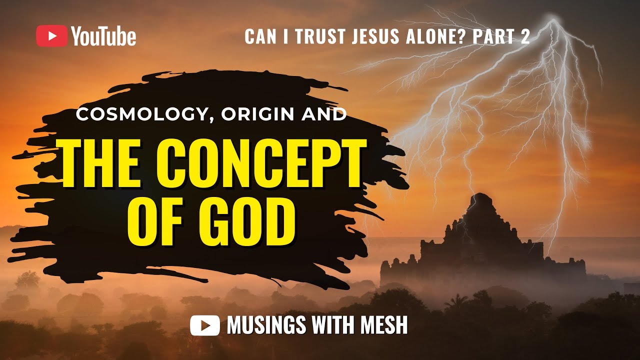 Can I Trust Jesus Alone? | Cosmology, Origin and The Concept of God ...
