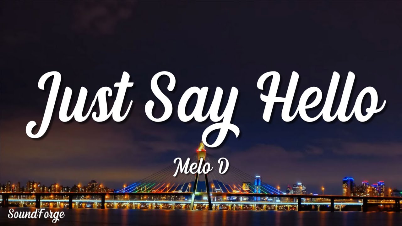 Just Say Hello - Melo D (Lyrics) - YouTube