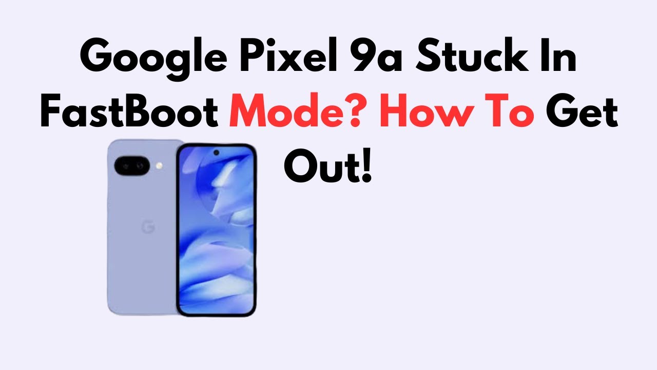 Google Pixel 9a Stuck In FastBoot Mode? How To Get Out! - YouTube