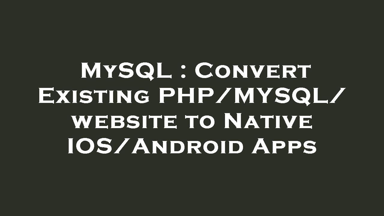 Mysql Convert Existing Phpmysql Website To Native Iosandroid Apps Youtube 1664