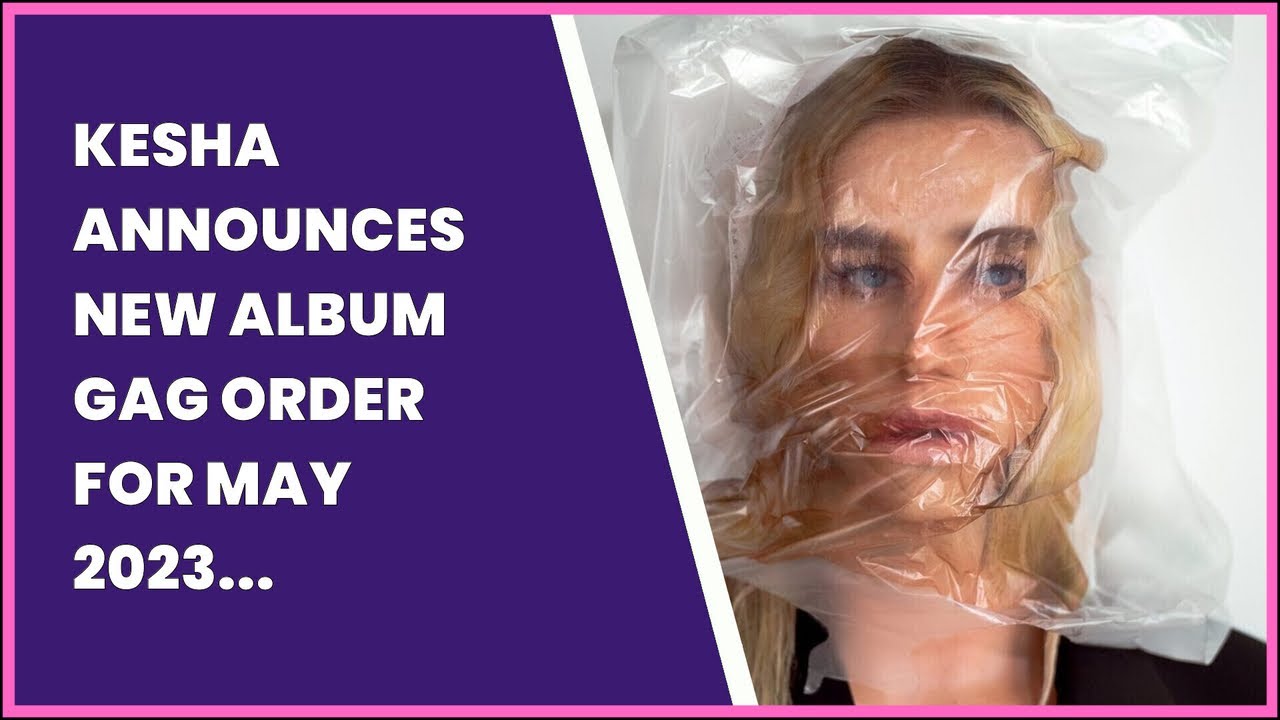 KESHA ANNOUNCES NEW ALBUM GAG ORDER FOR MAY 2023 RELEASE - YouTube