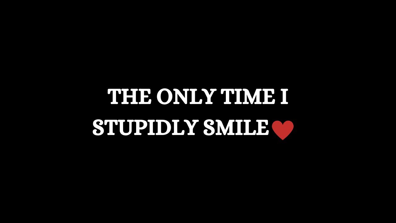 THE ONLY TIME I STUPIDLY SMILE ️|| Love Quotes For Someone special ...