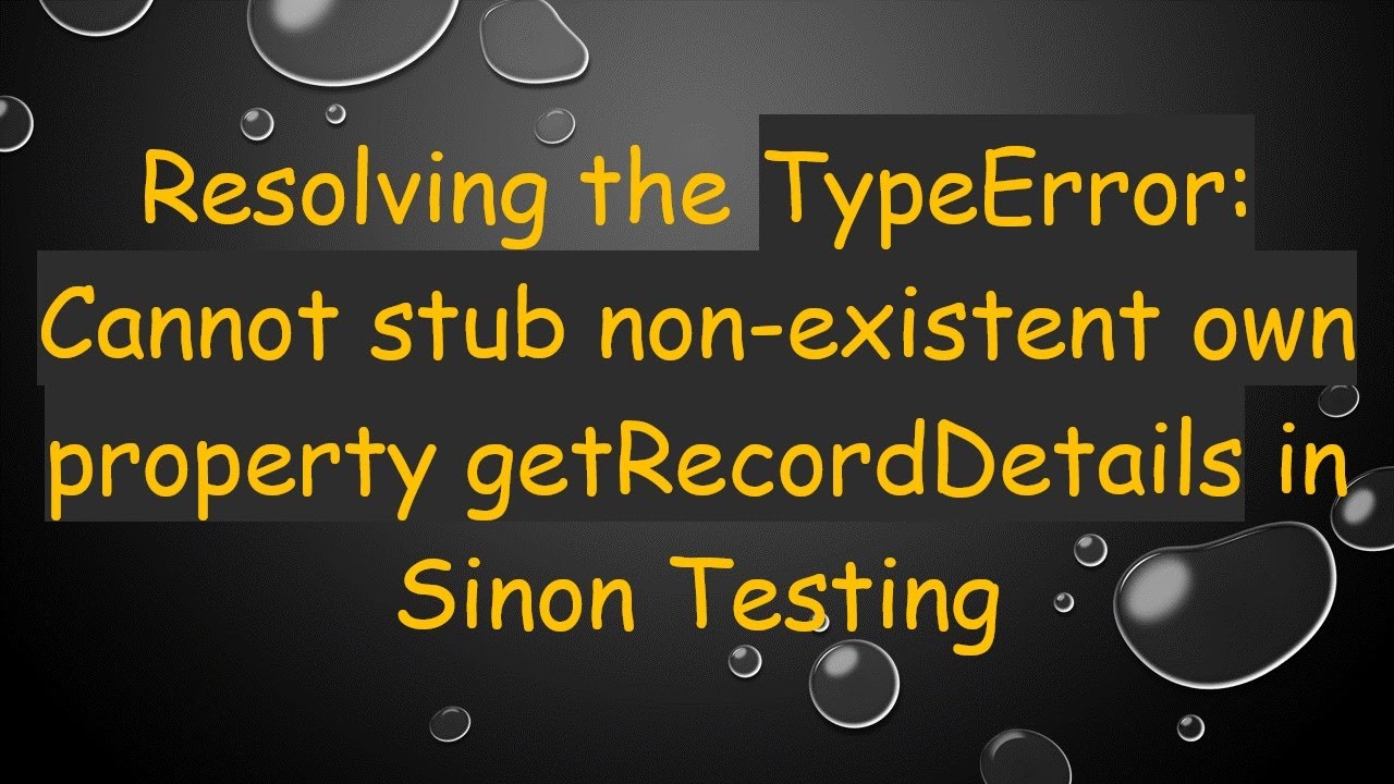 Resolving The Typeerror Cannot Stub Non Existent Own Property Getrecorddetails In Sinon Testing