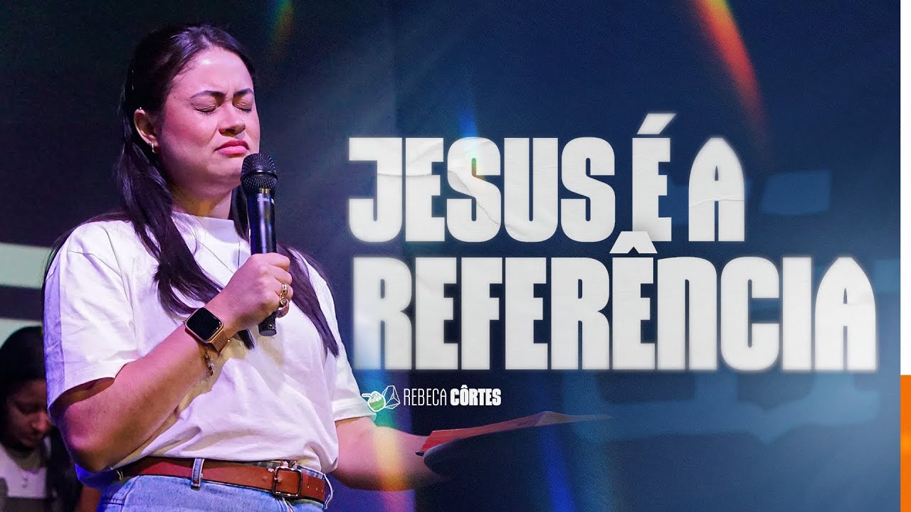 Rebeca Côrtes | Jesus é a Referência - YouTube