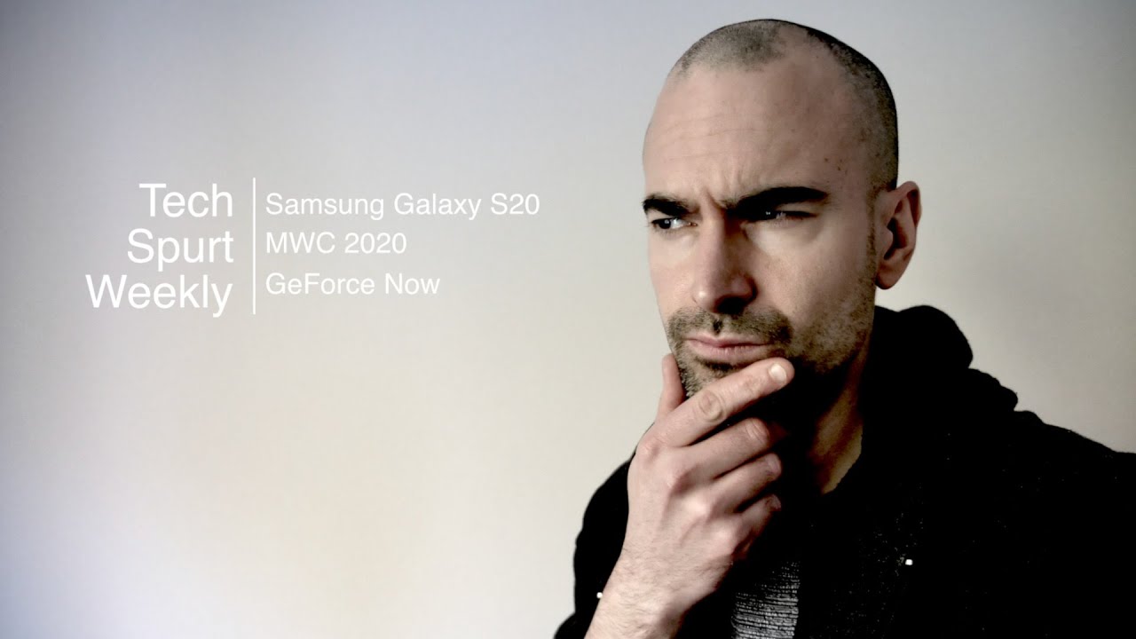 Tech Spurt Weekly Ep1 | Samsung S20, MWC 2020, GeForce Now - YouTube