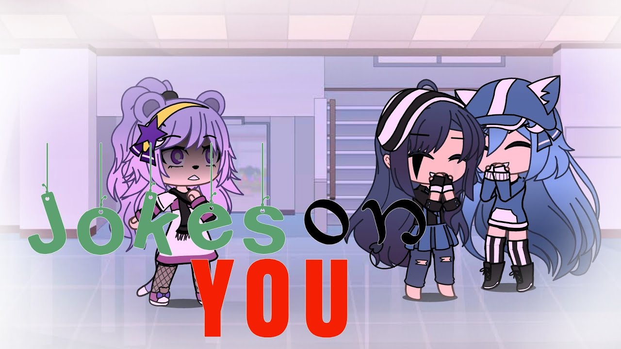 Jokes on you GLMV [Gacha life music video] - YouTube