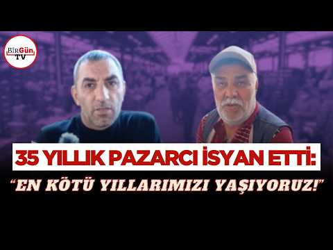 35 yıllık pazarcıdan ekonomik kriz isyanı: “En kötü yıllarımızı yaşıyoruz!”