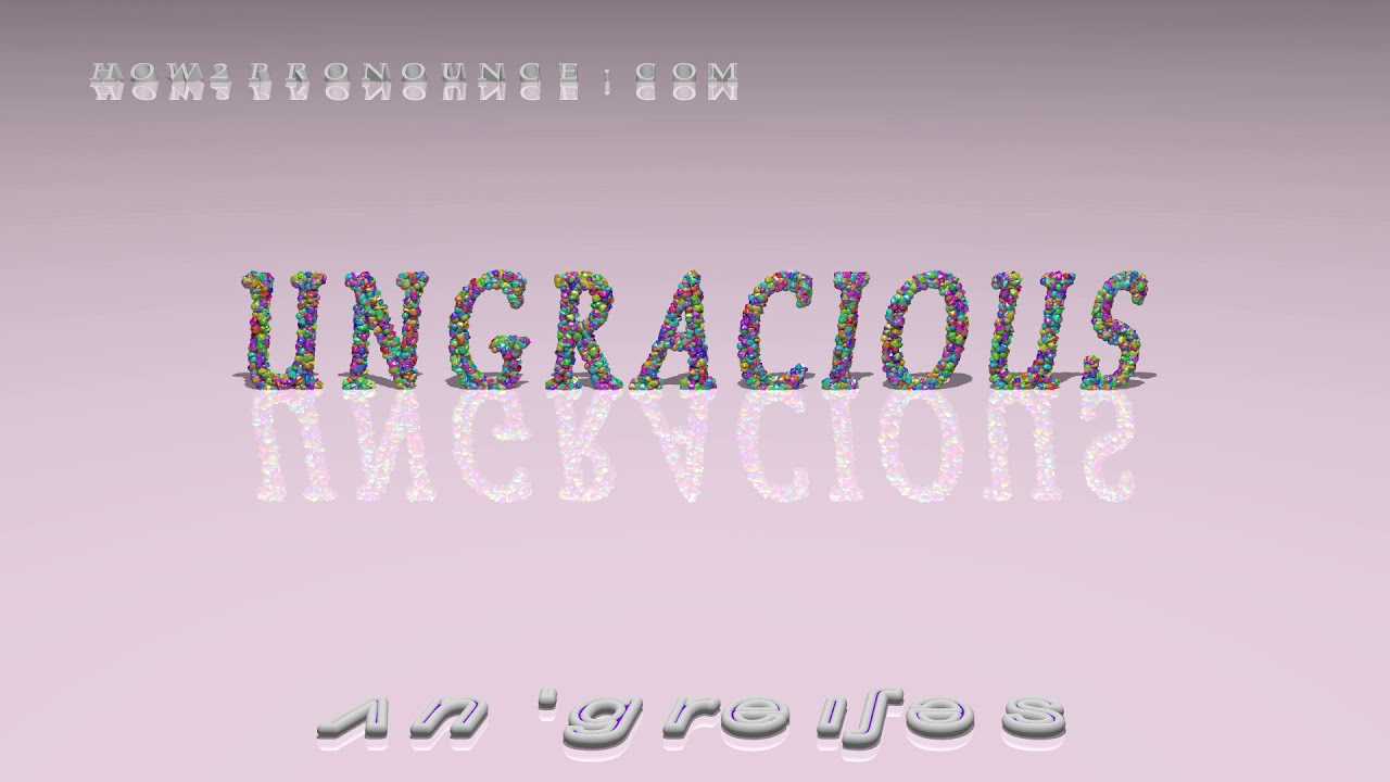 ungracious - pronunciation + Examples in sentences and phrases - YouTube