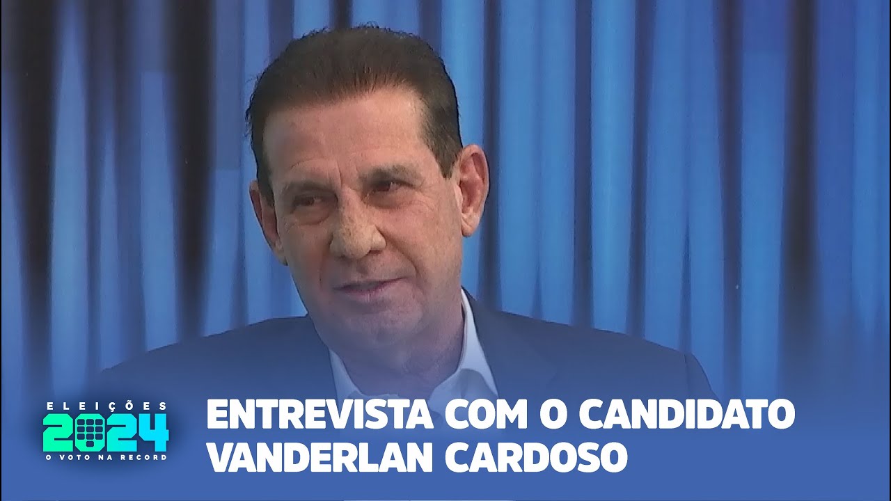 ELEIÇÕES 2024 - ENTREVISTA COM O CANDIDATO VANDERLAN CARDOSO - YouTube