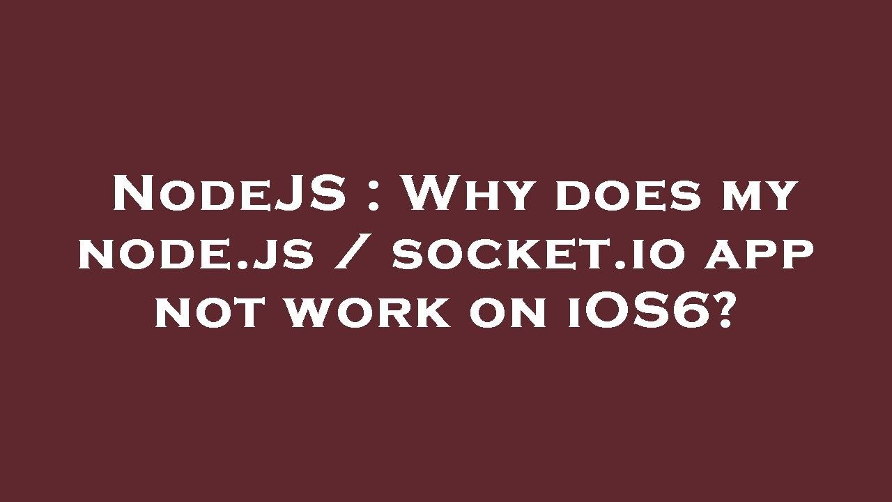 Nodejs Why Does My Nodejs App Not Work On Ios6 Youtube