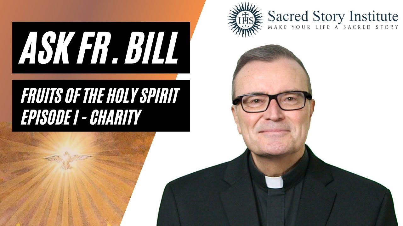 Charity Fruits Of The Holy Spirit Episode I Ask Fr Bill 111 YouTube Charity Fruits Of The Holy Spirit Episode I Ask Fr Bill 111 YouTube