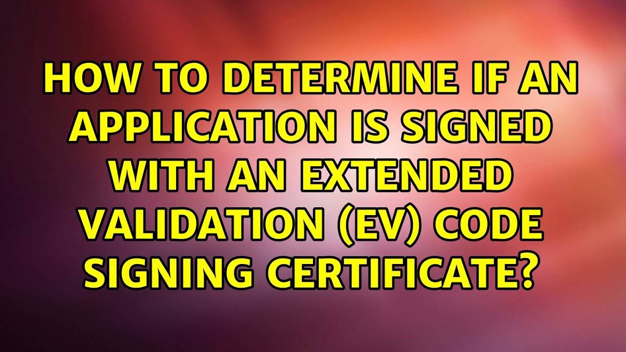 How to determine if an application is signed with an extended ...