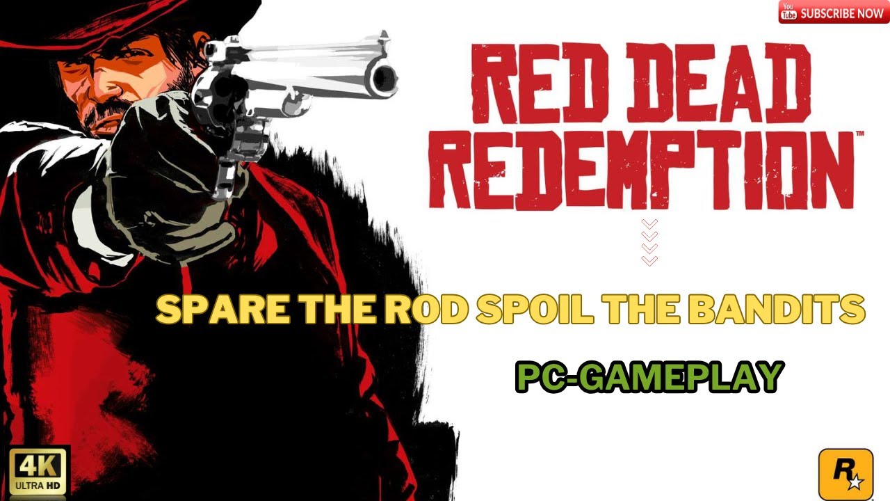 RED DEAD REDEMPTION SPARE THE ROD SPOIL THE BANDITS. - YouTube