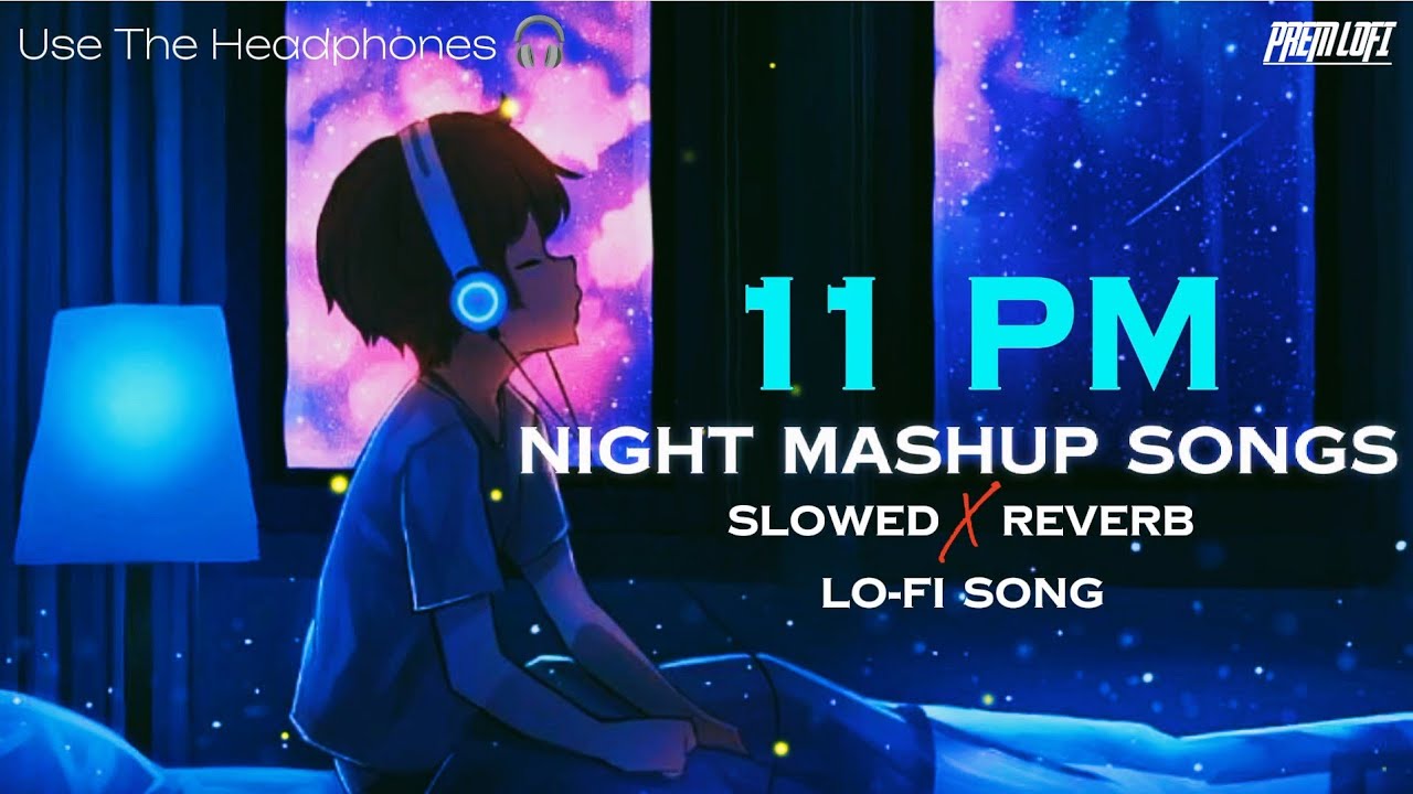 11 PM Night Mashup Songs ( slowed X reverb ) | Lofi Song | Feel This ...