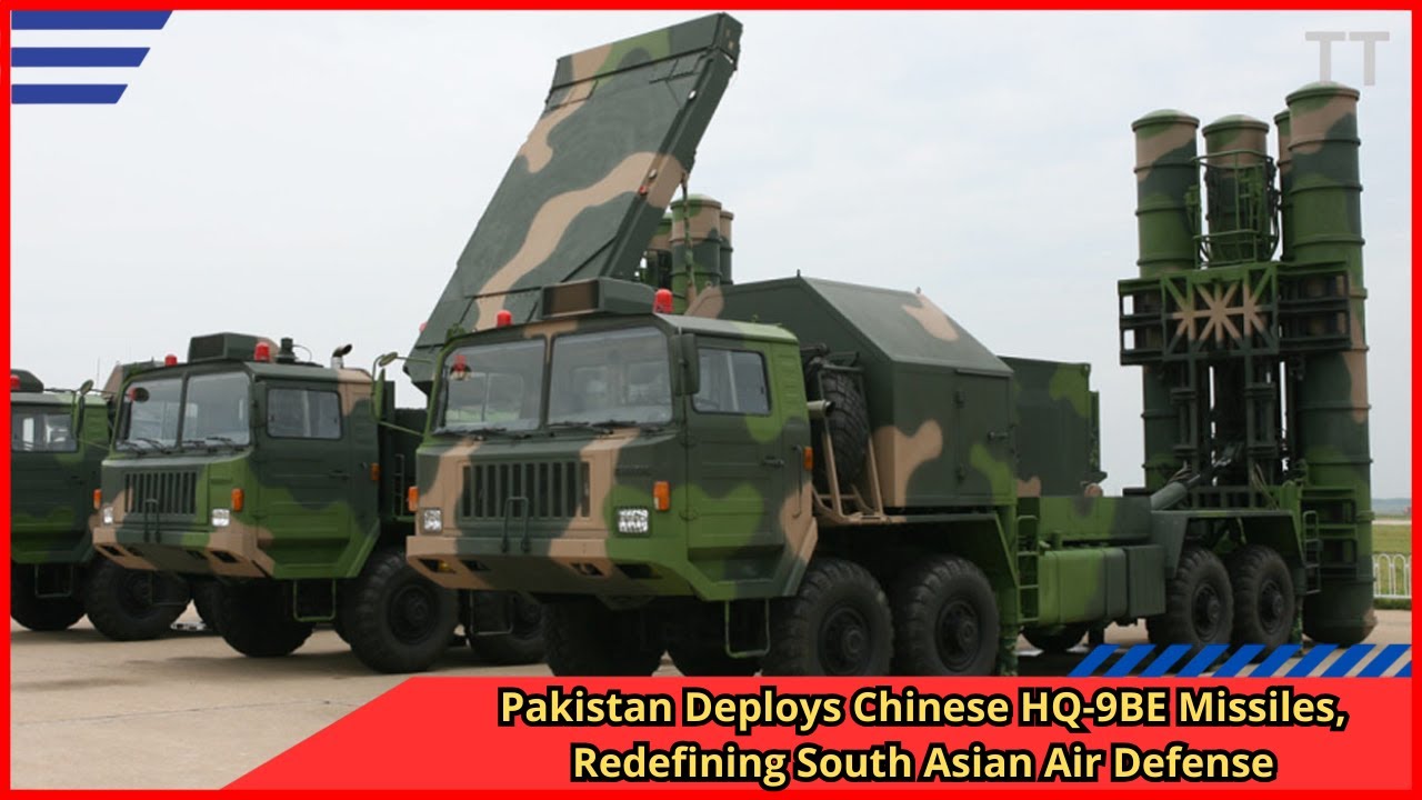 Pakistan Deploys Chinese HQ 9BE Missiles, Redefining South Asian Air ...