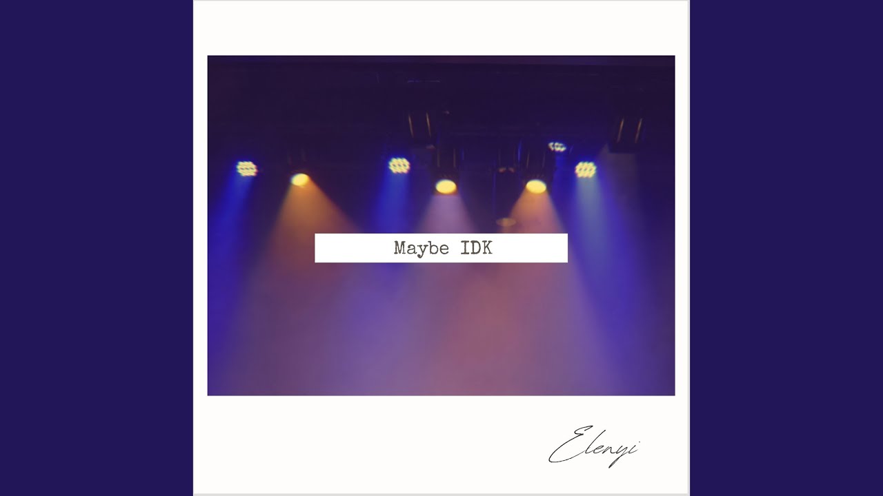 Maybe Idk - YouTube