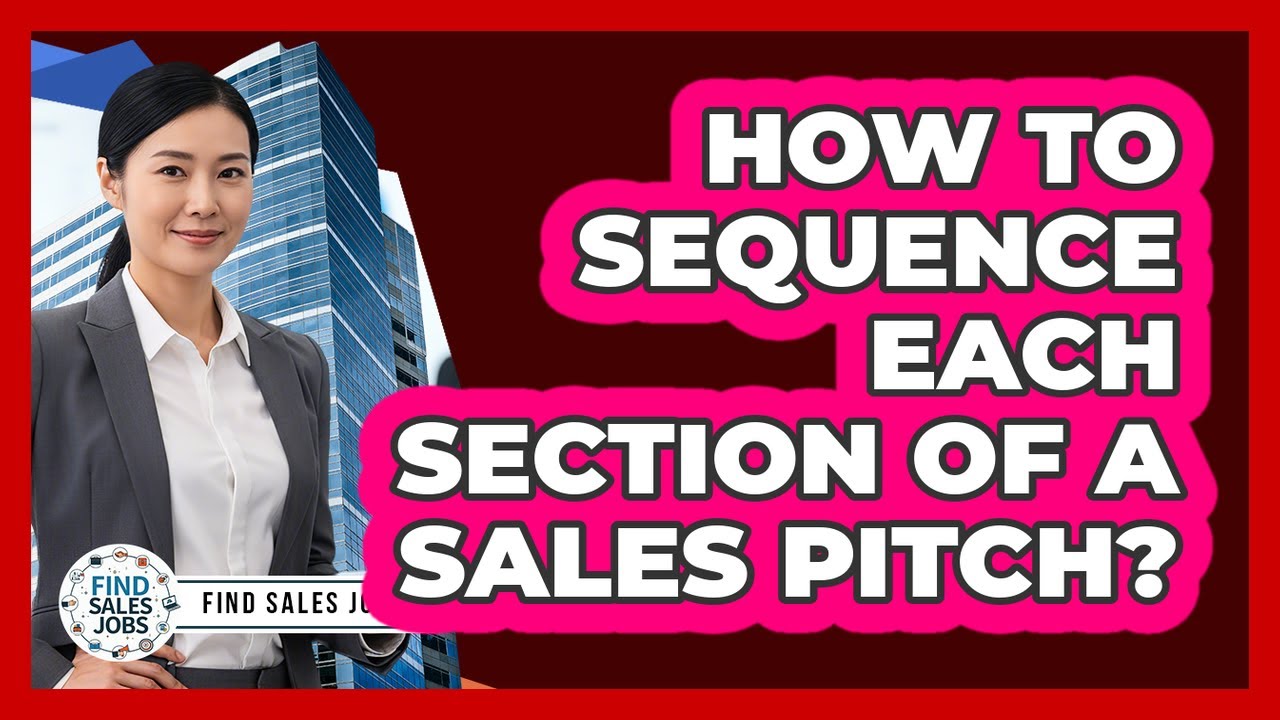 How To Sequence Each Section of a Sales Pitch? - YouTube