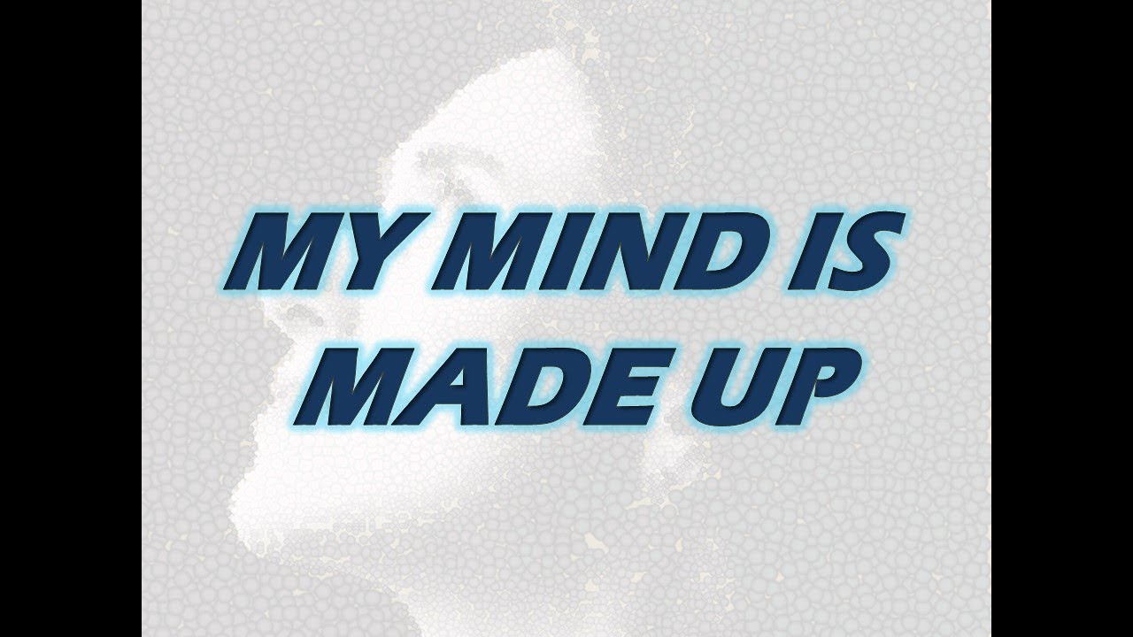 My Mind is Made Up - YouTube