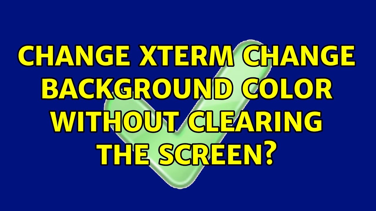 Change XTERM Change Background Color Without Clearing The Screen YouTube Change XTERM Change Background Color Without Clearing The Screen YouTube