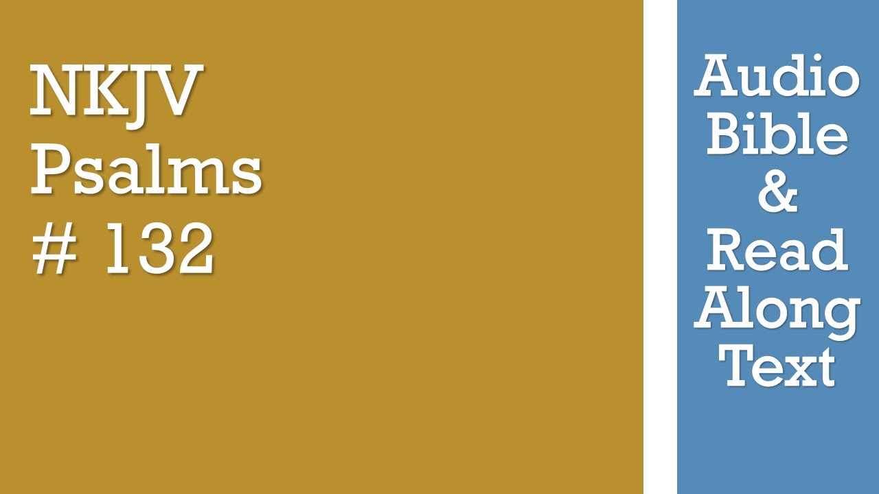 Psalm 132 - NKJV - (Audio Bible & Text) - YouTube