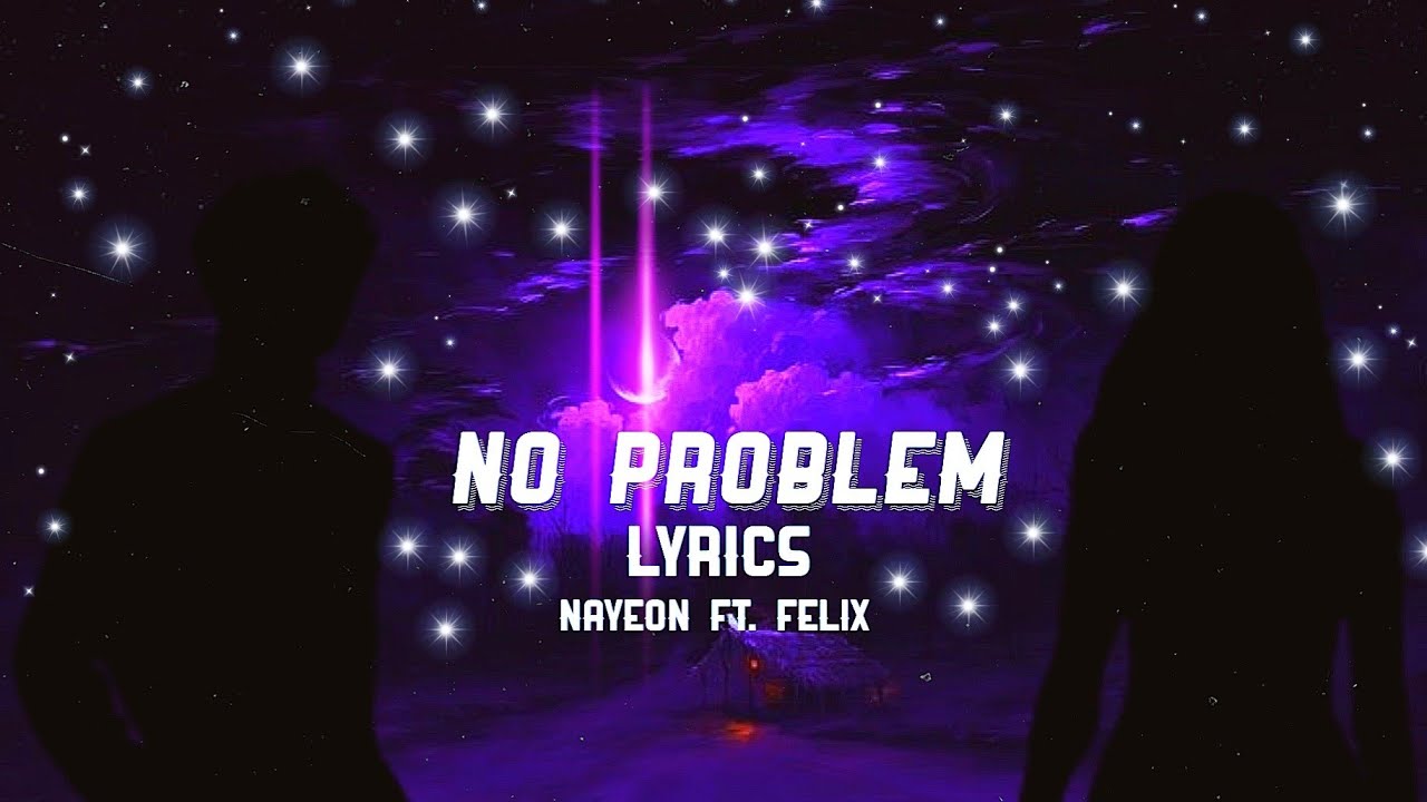 No Problem lyrics Nayeon ft. felix - YouTube