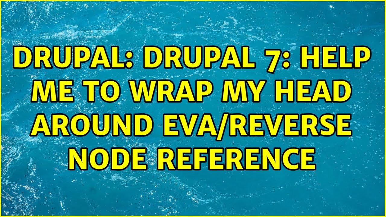 Drupal: Drupal 7: Help me to wrap my head around EVA/reverse node reference - YouTube