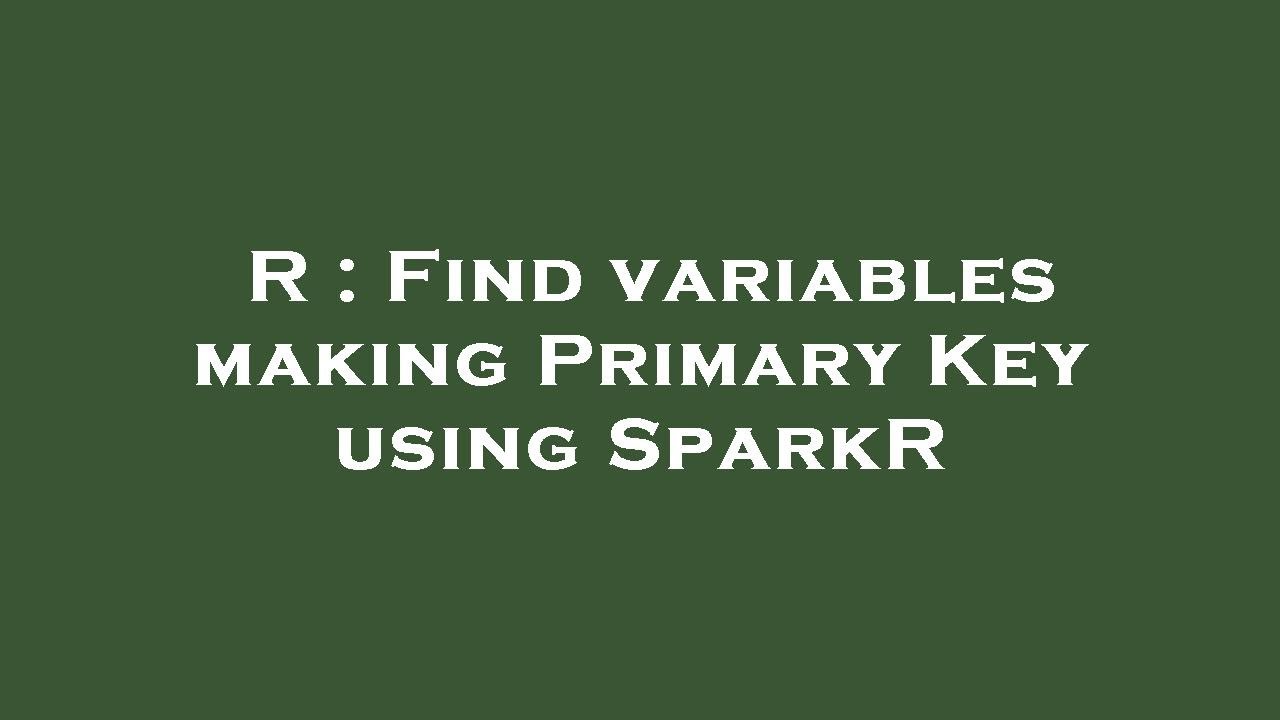 R Find Variables Making Primary Key Using Sparkr Youtube 6920