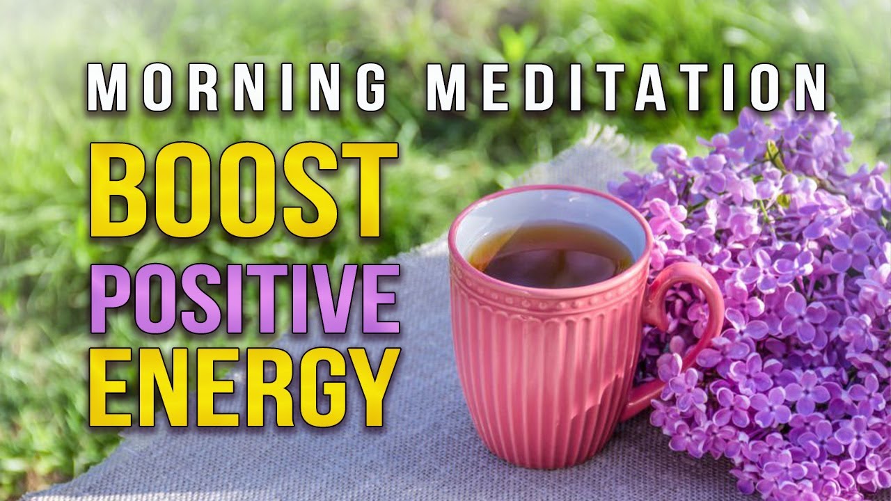 Morning Meditation Music • BOOST POSITIVE ENERGY • Get Ready For ...