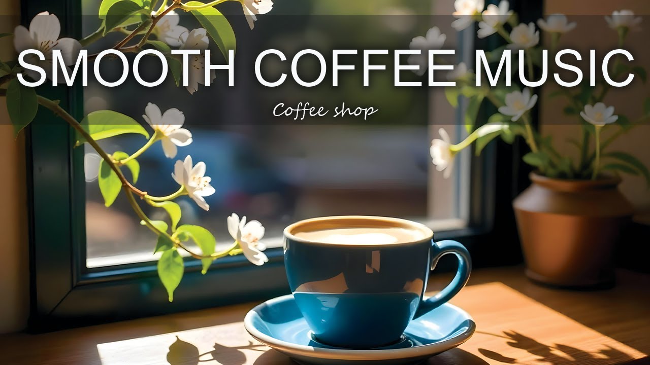 Smooth Coffee Music - Relaxing Sweet Piano Jazz Music & March Bossa ...