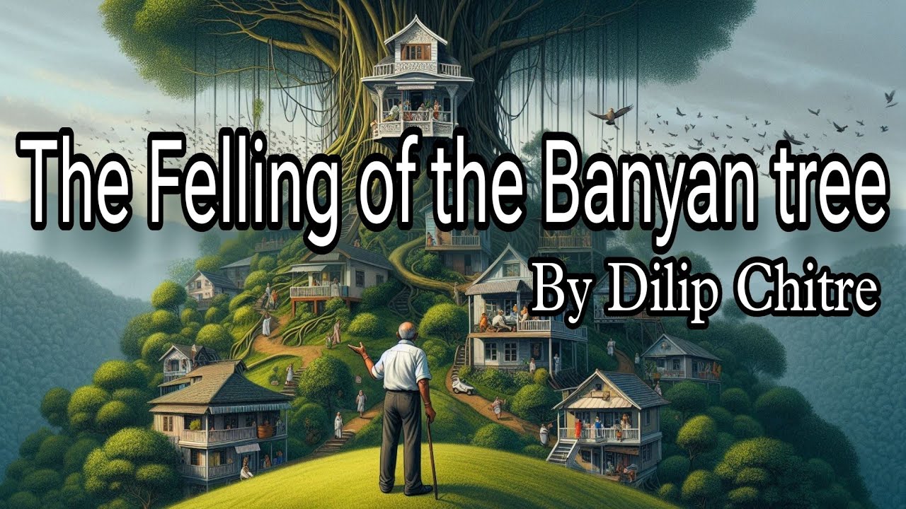 The Felling of the Banyan Tree by Dilip Chitre | Poem Summary ...