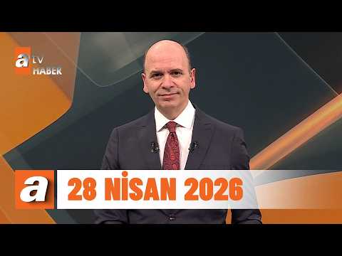 atv Ana Haber | 28 Nisan 2026