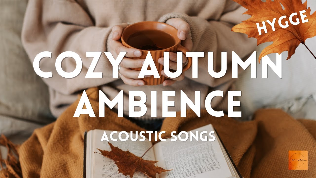 COZY AUTUMN AMBIENCE (HYGGE Moments) - 1 Hour of acoustic songs - YouTube