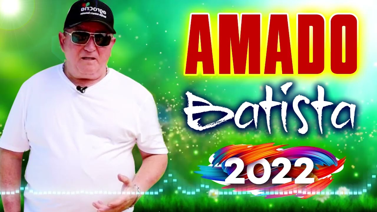 AMADO BATISTA GRANDES SUCESSOS - AMADO BATISTA 2022 AS MELHORES MÚSICAS ...