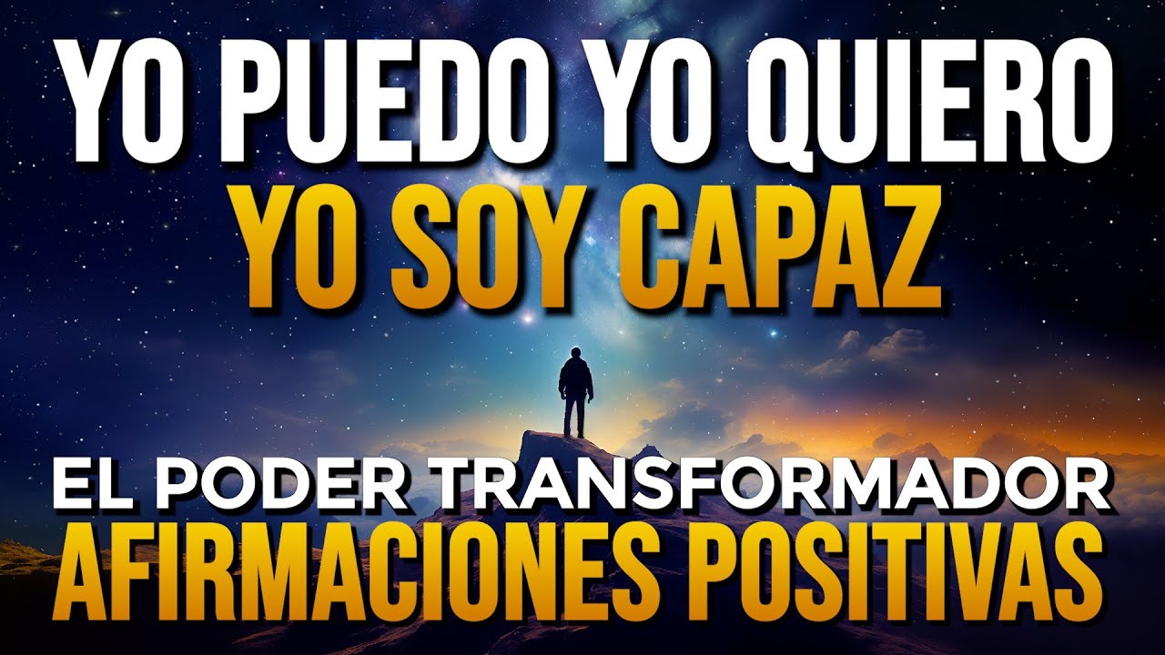 YO PUEDO, YO QUIERO, YO SOY CAPAZ - Afirmaciones Positivas 2025 - YouTube